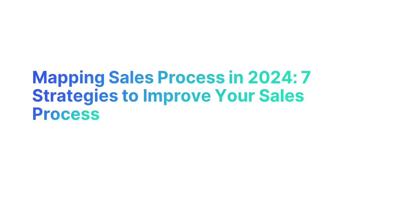 Mapping Sales Process in 2024: 7 Strategies to Improve Your Sales Process | Alore